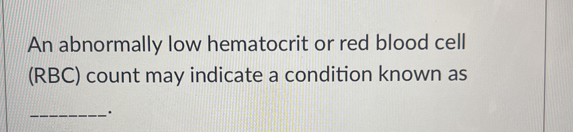 Solved An abnormally low hematocrit or red blood cell (RBC) | Chegg.com