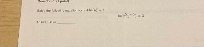 Solved Solve the following equation for x if ln(y)=1. | Chegg.com