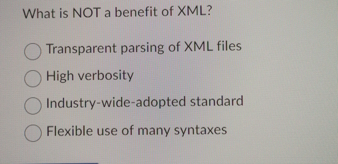 Solved What is NOT a benefit of XML?Transparent parsing of | Chegg.com