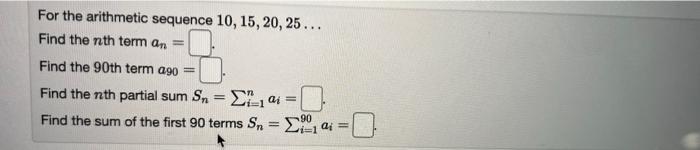 Solved For the arithmetic sequence 10, 15, 20, 25... Find | Chegg.com