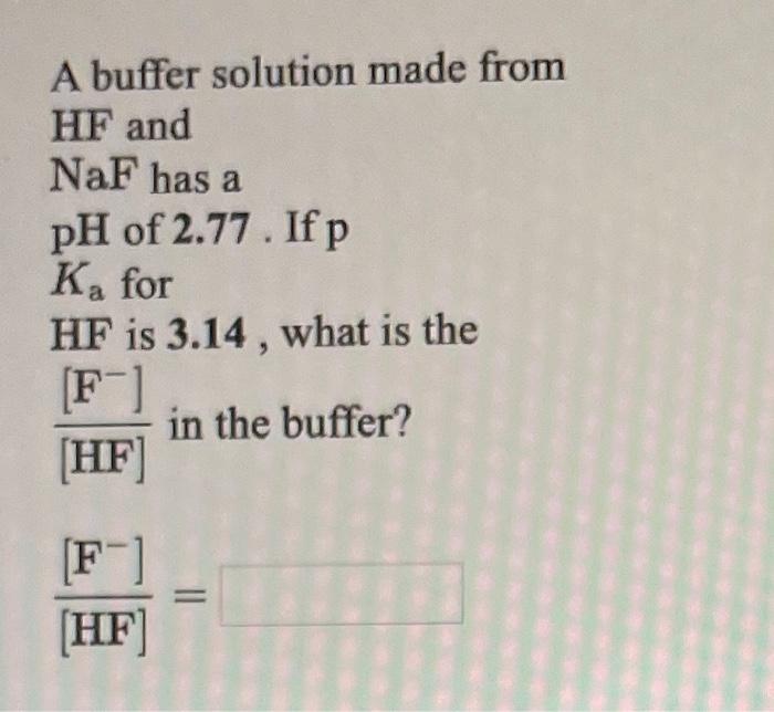Solved A buffer solution made from HF and NaF has a pH of | Chegg.com