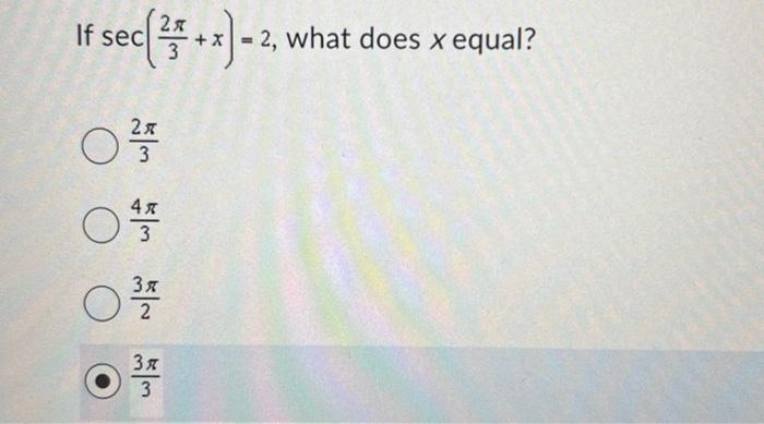 Solved If sec(32π+x)=2, what does x equal? 32π 34π 23π 33π | Chegg.com