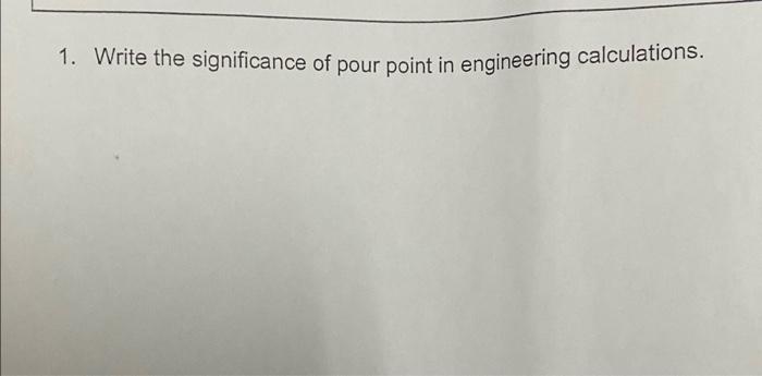 Solved 1. Write the significance of pour point in | Chegg.com