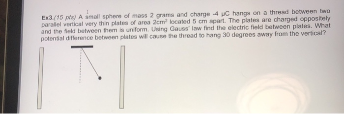Solved Ex3.(15 pts) A small sphere of mass 2 grams and | Chegg.com