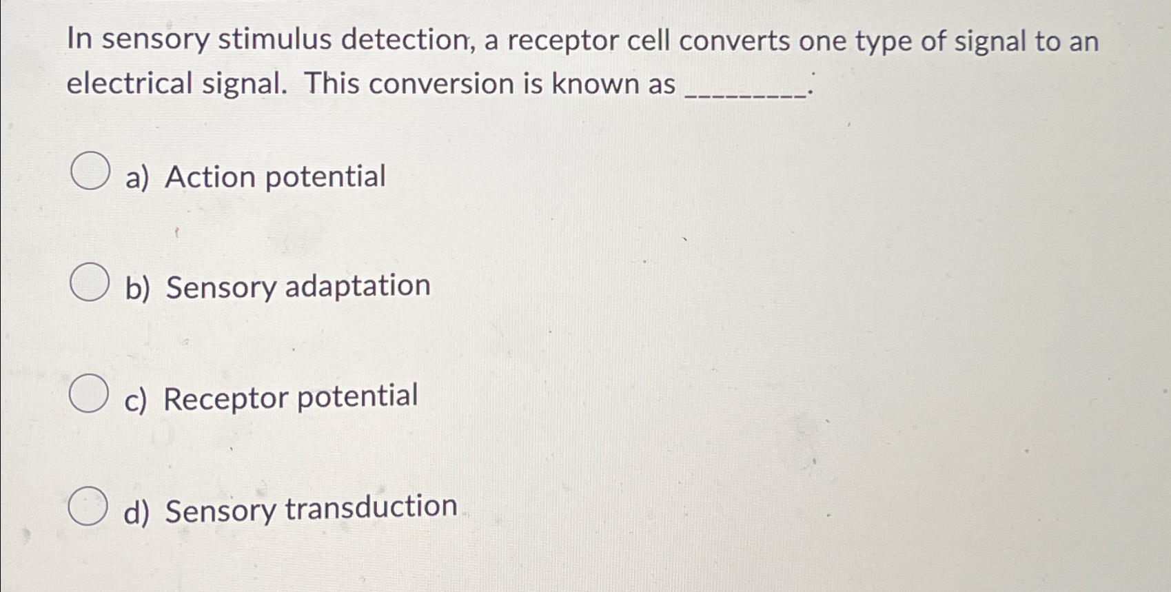 Solved In sensory stimulus detection, a receptor cell | Chegg.com