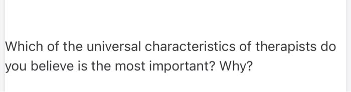 Solved Which of the universal characteristics of therapists | Chegg.com