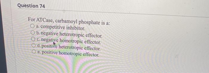 Solved Question 74 For ATCase, carbamoyl phosphate is a: O | Chegg.com