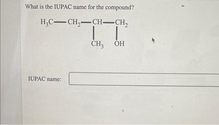 Solved What is the IUPAC name for the compound? | Chegg.com