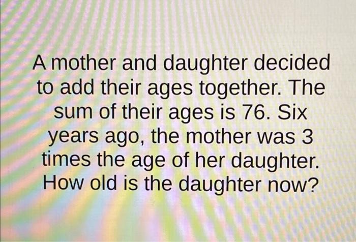 Solved A mother and daughter decided to add their ages | Chegg.com