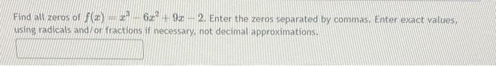 Solved Find all zeros of f(x)=x3−6x2+9x−2. Enter the zeros | Chegg.com