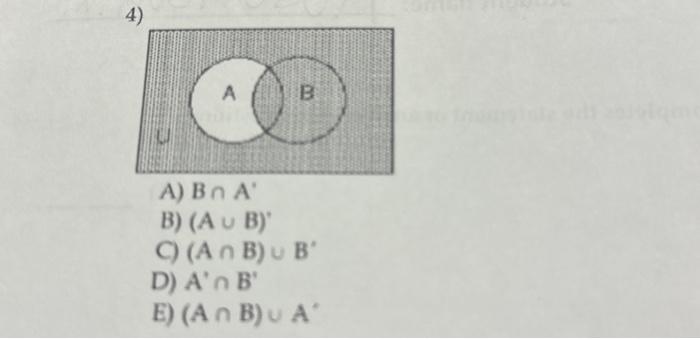 Solved A) B∩A′ B) (A∪B)′ C) (A∩B)∪B′ D) A′∩B′ E) (A∩B)∪A∘ | Chegg.com