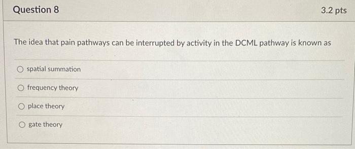 Solved Question 8 3.2 pts The idea that pain pathways can be | Chegg.com