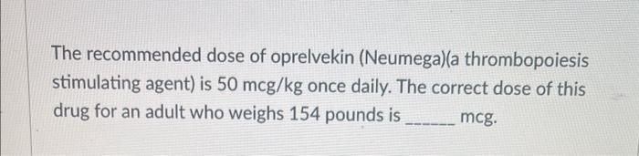 Solved The recommended dose of oprelvekin (Neumega)(a | Chegg.com