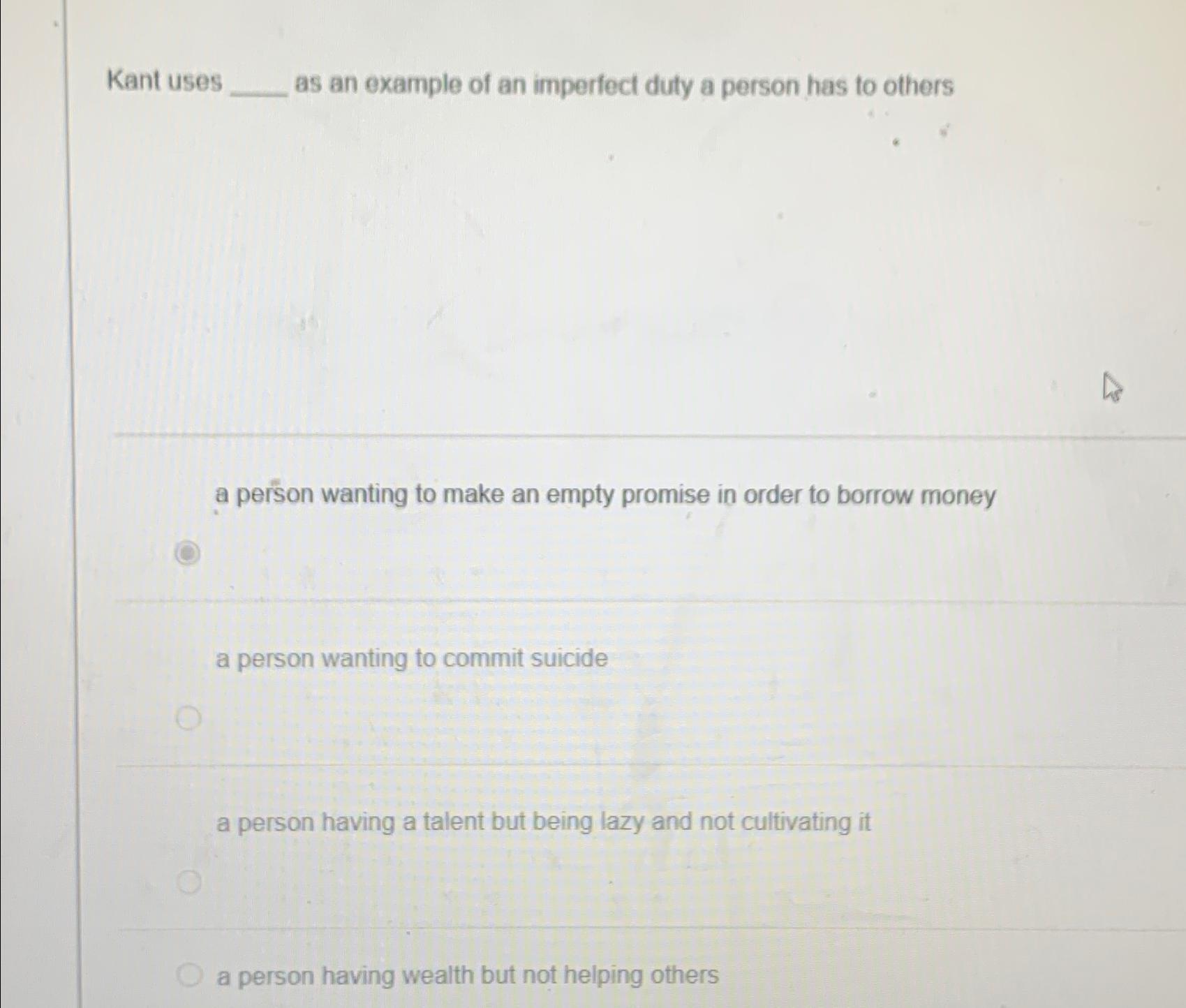 Solved Kant uses as an example of an imperfect duty a person | Chegg.com