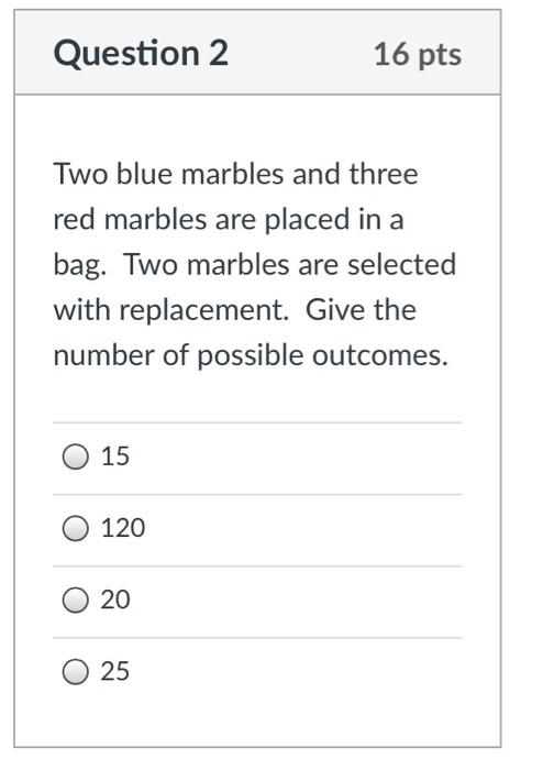Solved Question 2 16 pts Two blue marbles and three red | Chegg.com