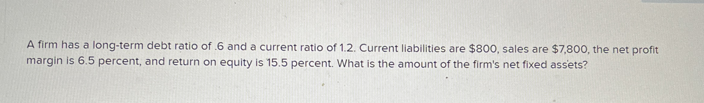 Solved A firm has a long-term debt ratio of 6 ﻿and a current | Chegg.com