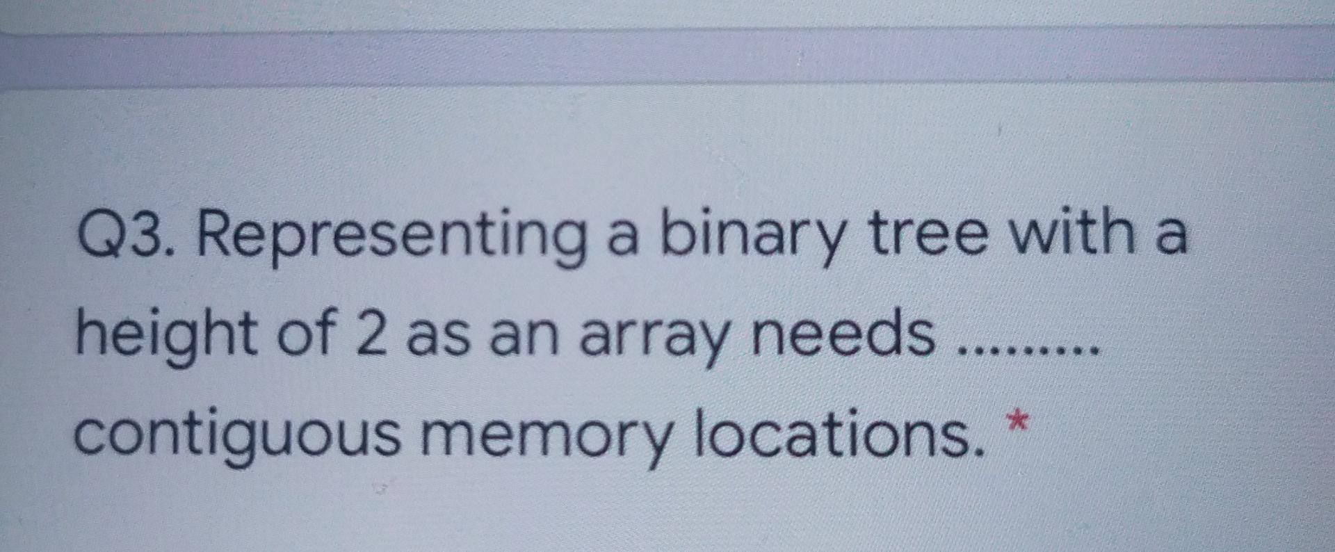 Solved Q3. Representing a binary tree with a height of 2 as | Chegg.com