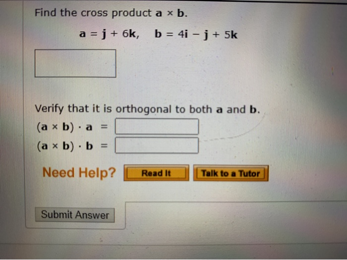 Solved Find the cross product a x b. a = j + 6k, b = 4i - j | Chegg.com