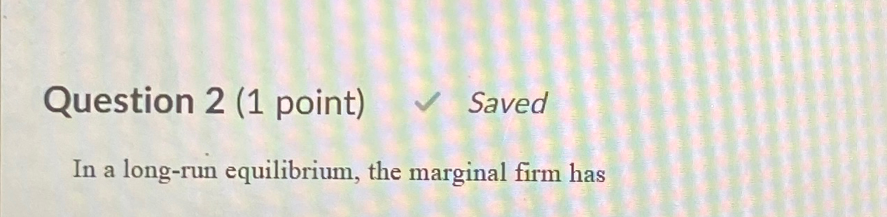 Solved Question 2 (1 ﻿point) ﻿SavedIn a long-run | Chegg.com