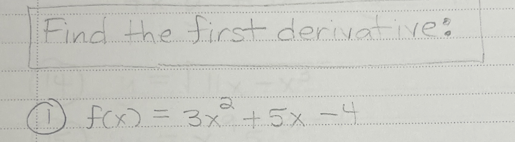 Solved Find the first derivative:(1) f(x)=3x2+5x-4 | Chegg.com