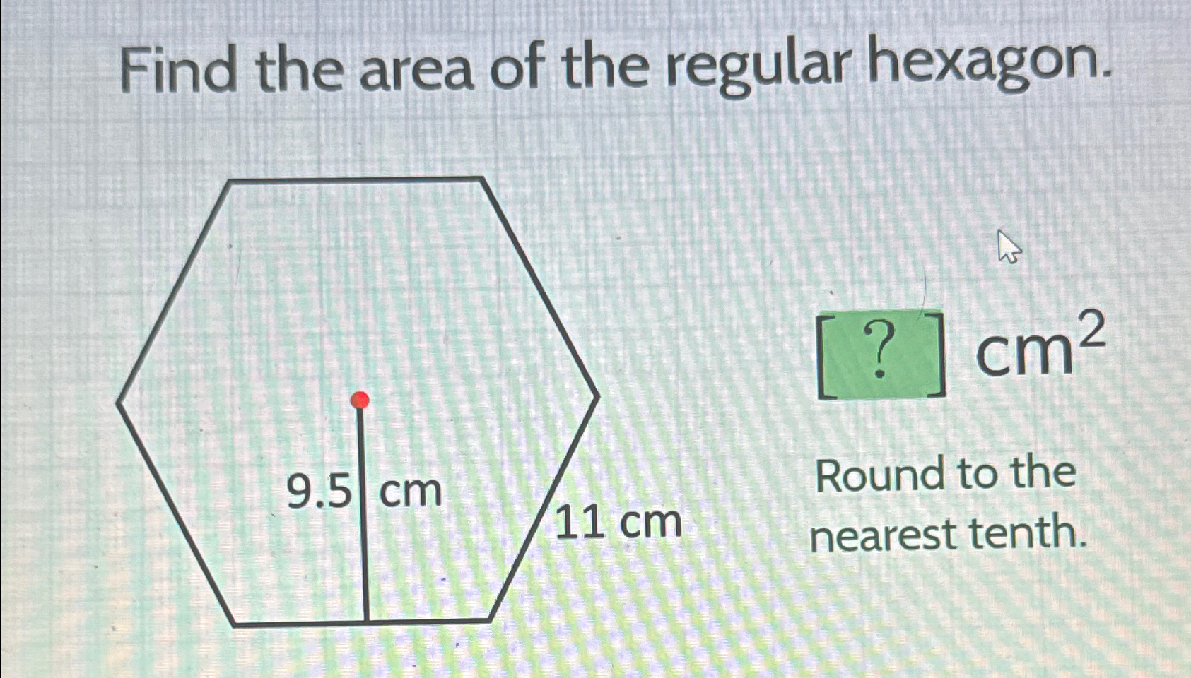 Solved Find the area of the regular hexagon.cm2Round to the | Chegg.com