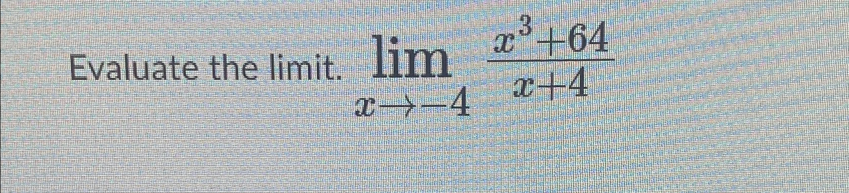 Solved Evaluate the limit. limx→-4x3+64x+4 | Chegg.com