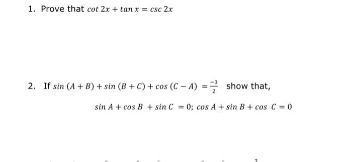 Solved 1. Prove that cot 2x + tan x = csc 2x 2. If sin (A + | Chegg.com