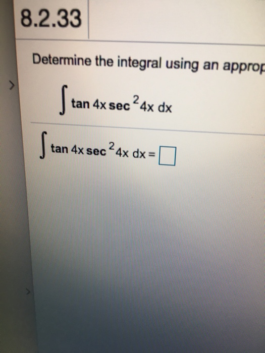 Solved 8.2.33 Determine the integral using an approp tan 4x | Chegg.com