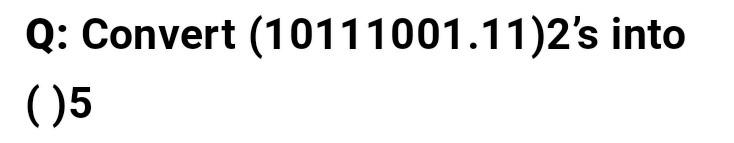 Solved Q: Convert (10111001.11)2's into ()5 | Chegg.com