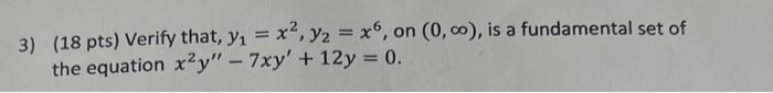 Solved 3) (18 pts) Verify that, y1=x2,y2=x6, on (0,∞), is a | Chegg.com
