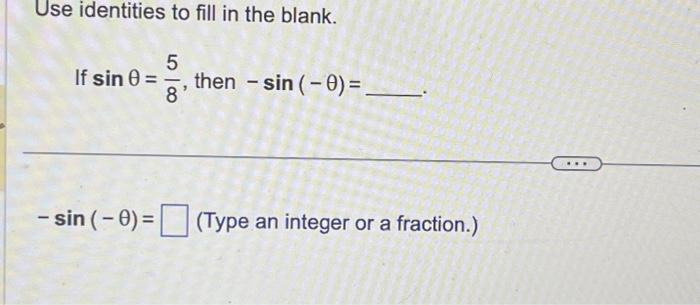 Solved Use identities to fill in the blank. If sin 0 = 5 8' | Chegg.com