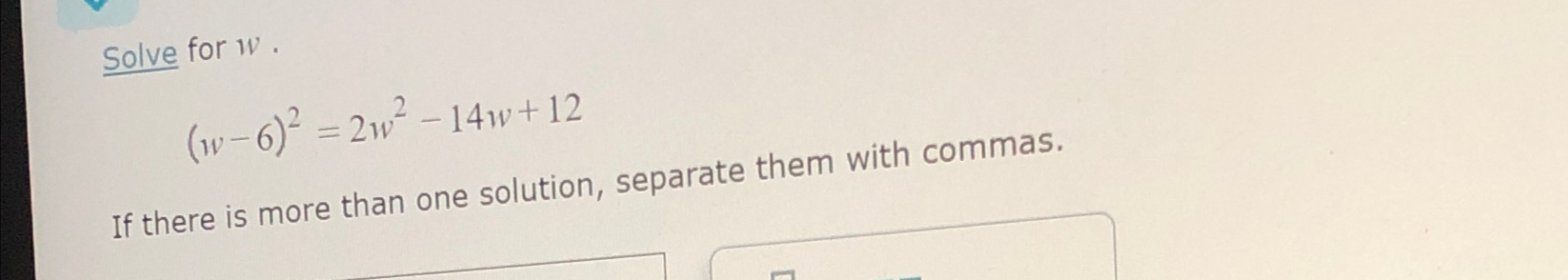 Solved Solve for w.(w-6)2=2w2-14w+12If there is more than | Chegg.com