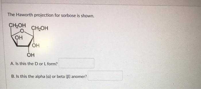 Solved The Haworth projection for sorbose is shown. CH2OH | Chegg.com
