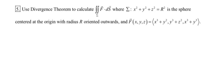 Solved 5. Use Divergence Theorem to calculate Fids where : x | Chegg.com