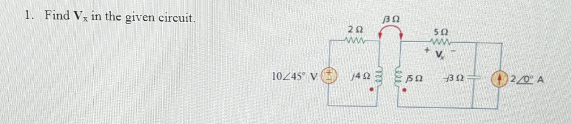Solved 1. Find Vx in the given circuit. | Chegg.com