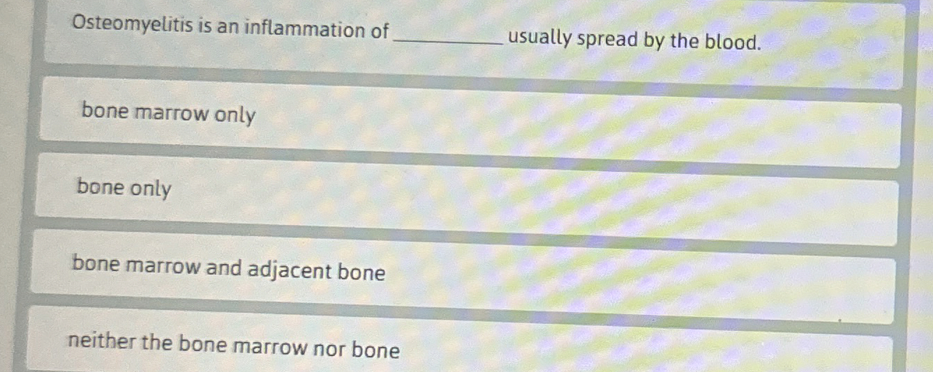 Solved Osteomyelitis is an inflammation of ﻿usually spread | Chegg.com
