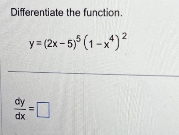 Solved Differentiate the function. y=(2x−5)5(1−x4)2 dxdy= | Chegg.com