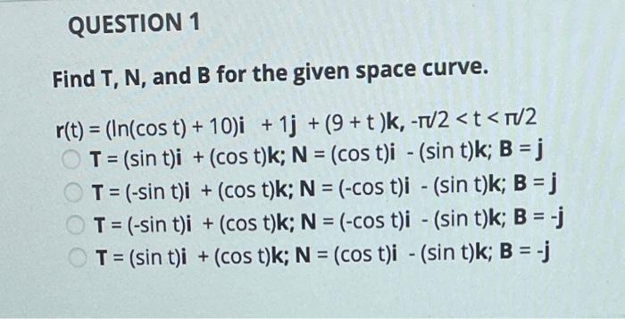 Solved Find T,N, and B for the given space curve. | Chegg.com