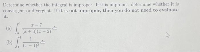 Solved Determine whether the integral is improper. If it is | Chegg.com
