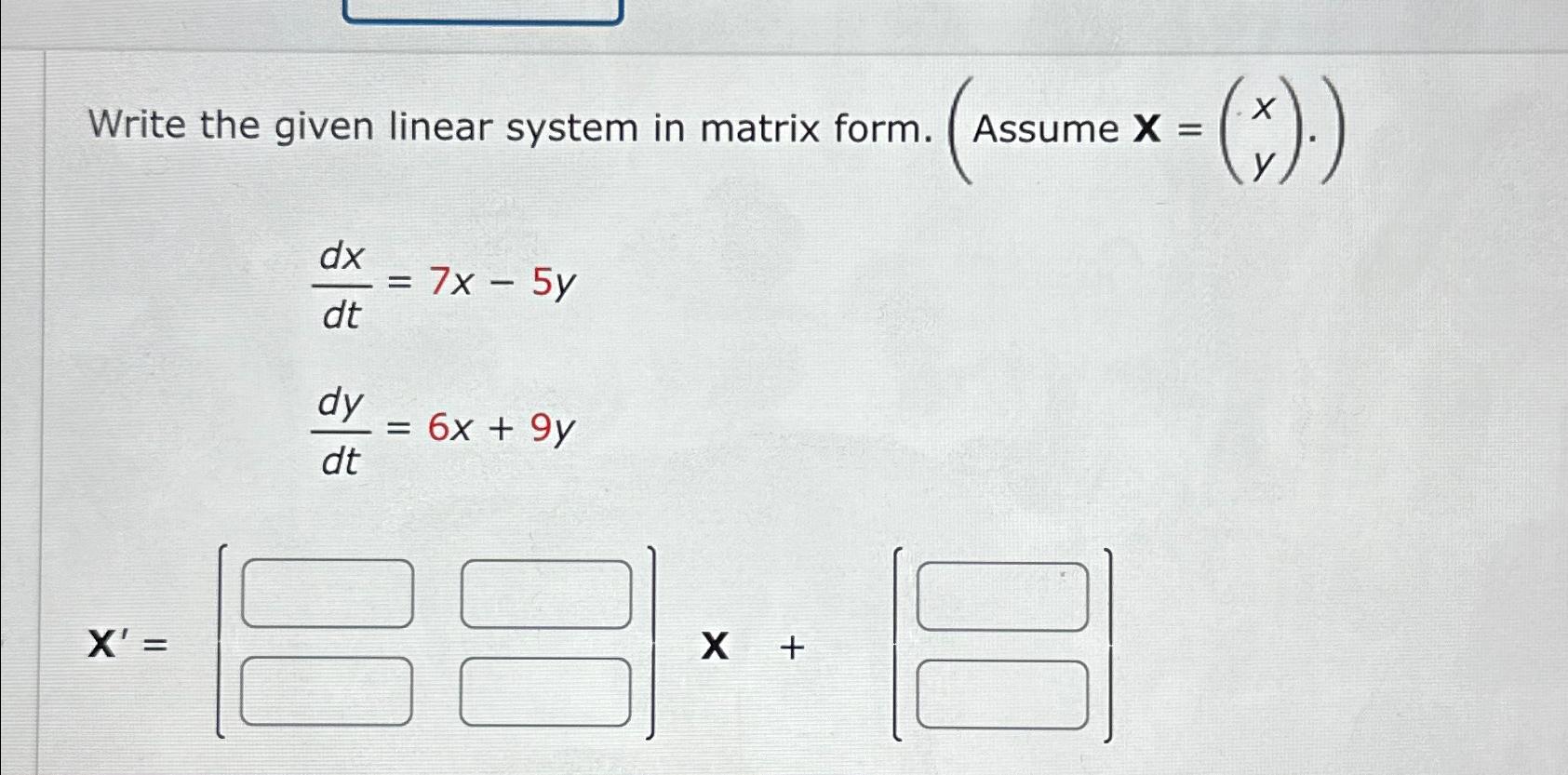 Solved Write the given linear system in matrix form. (Assume | Chegg.com