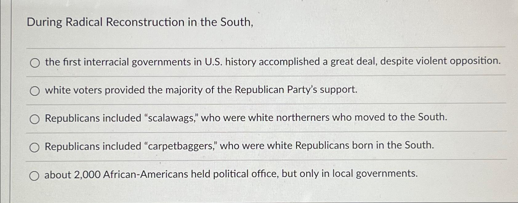 Solved During Radical Reconstruction in the South,the first | Chegg.com