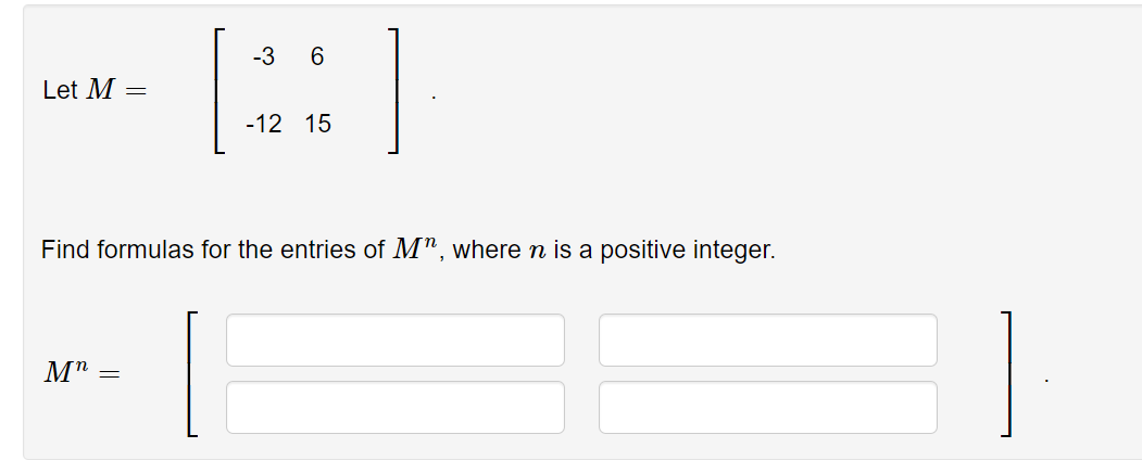 Solved Let M=[-36-1215].Find formulas for the entries of Mn, | Chegg.com
