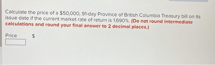 Solved Calculate the price of a $50,000, 91-day Province of | Chegg.com
