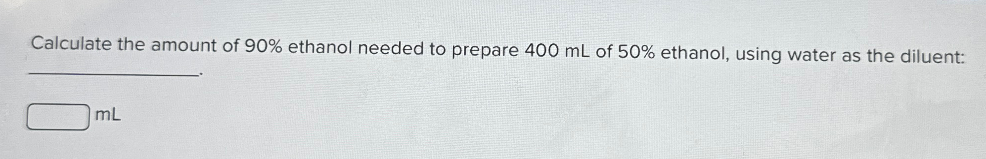 Solved Calculate the amount of 90% ﻿ethanol needed to | Chegg.com