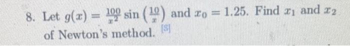 Solved 8. Let g(x)=x2100sin(x10) and x0=1.25. Find x1 and x2 | Chegg.com