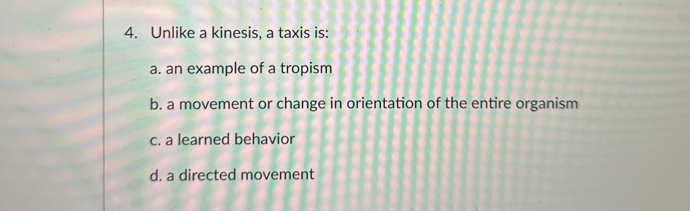 Solved Unlike a kinesis, a taxis is:a. ﻿an example of a | Chegg.com