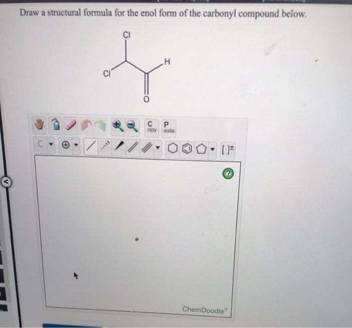 Solved Draw a structural formula for the enol form of the | Chegg.com