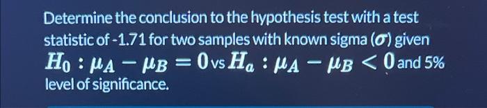 Solved Determine the conclusion to the hypothesis test with | Chegg.com