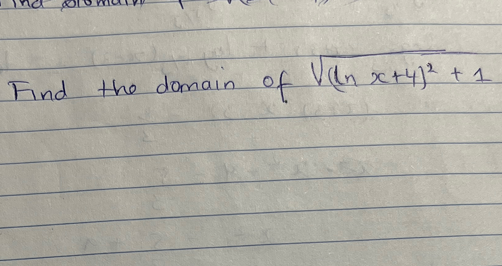 Solved Find the domain of (lnx+4)22+1 | Chegg.com