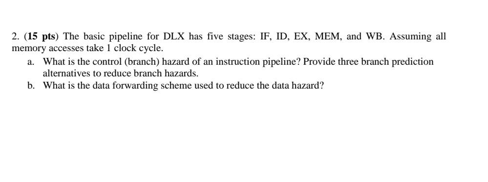Solved 2. (15 pts) The basic pipeline for DLX has five | Chegg.com